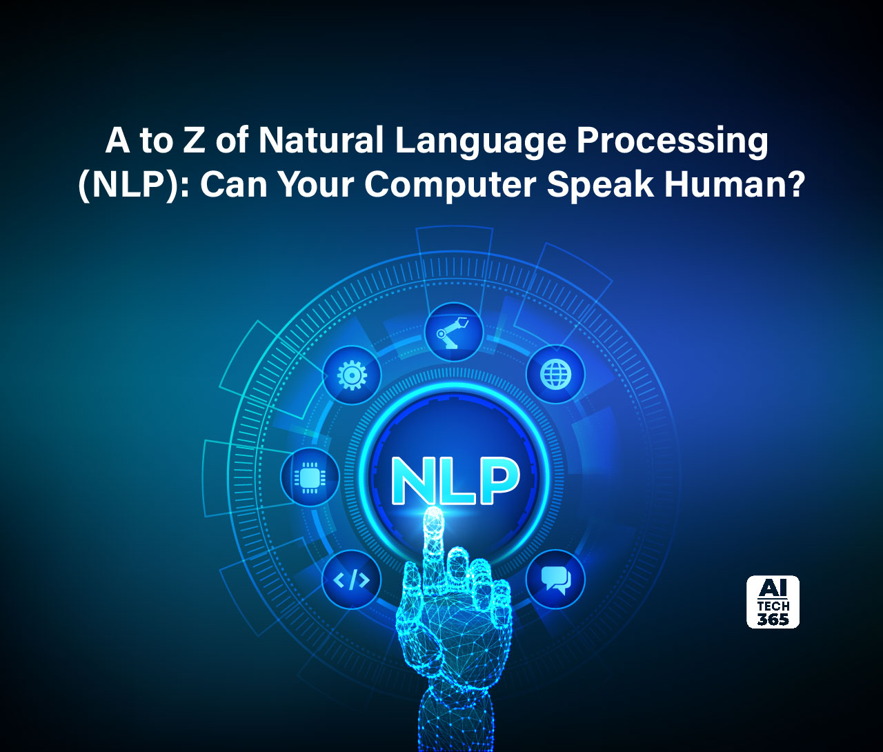 A to Z of Natural Language Processing (NLP): Can Your Computer Speak Human?