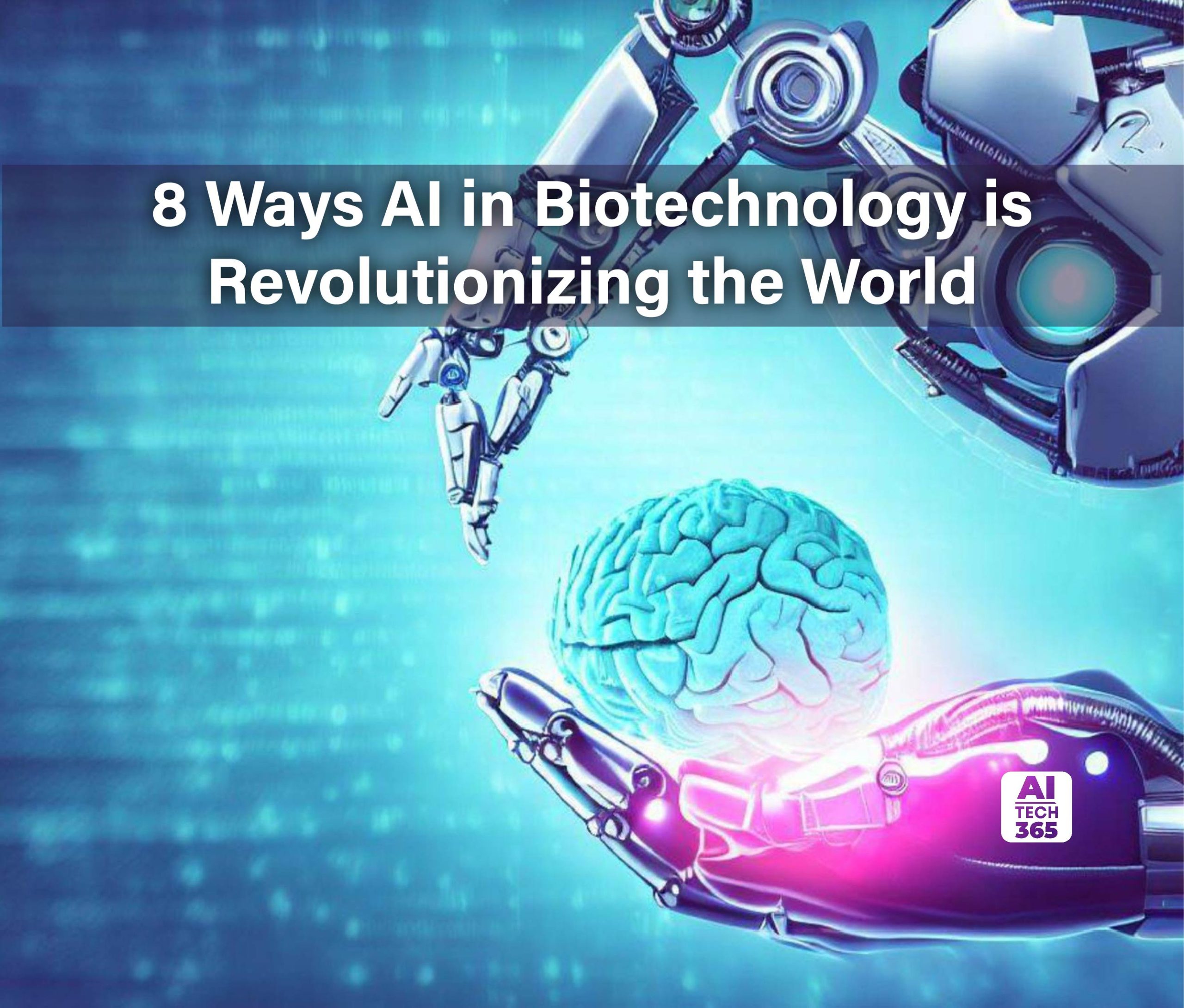 8 Ways AI in Biotechnology is Revolutionizing the World