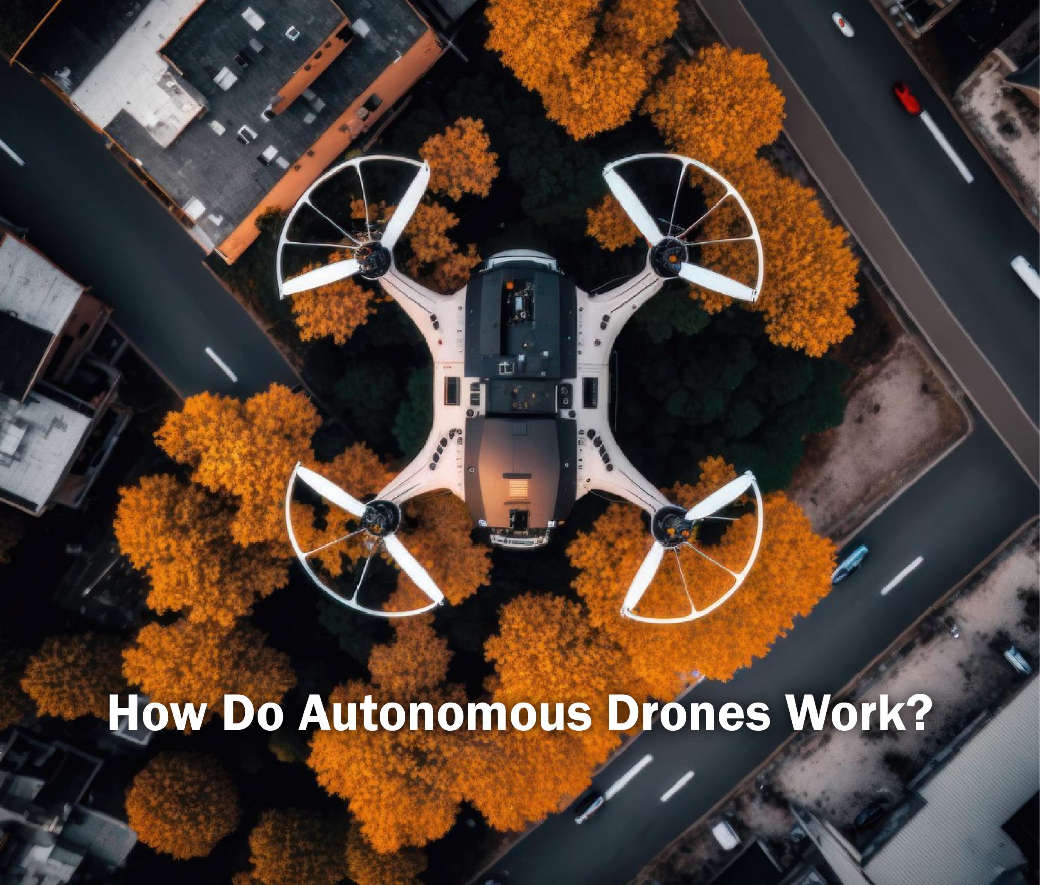 Everything You Need to Know About Autonomous Drones
