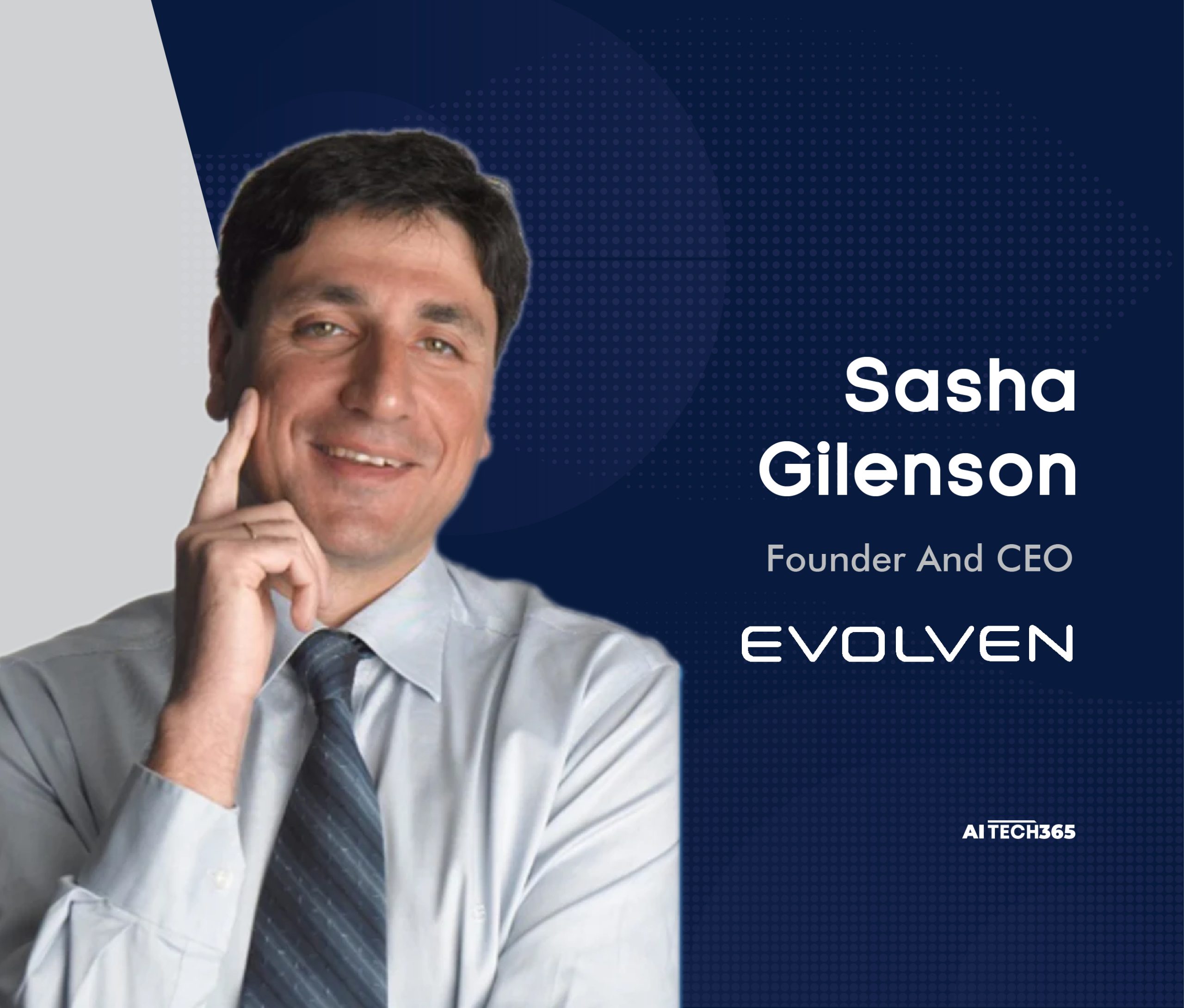 AITech365 Interview - Sasha Gilenson, Founder, Evolven Software