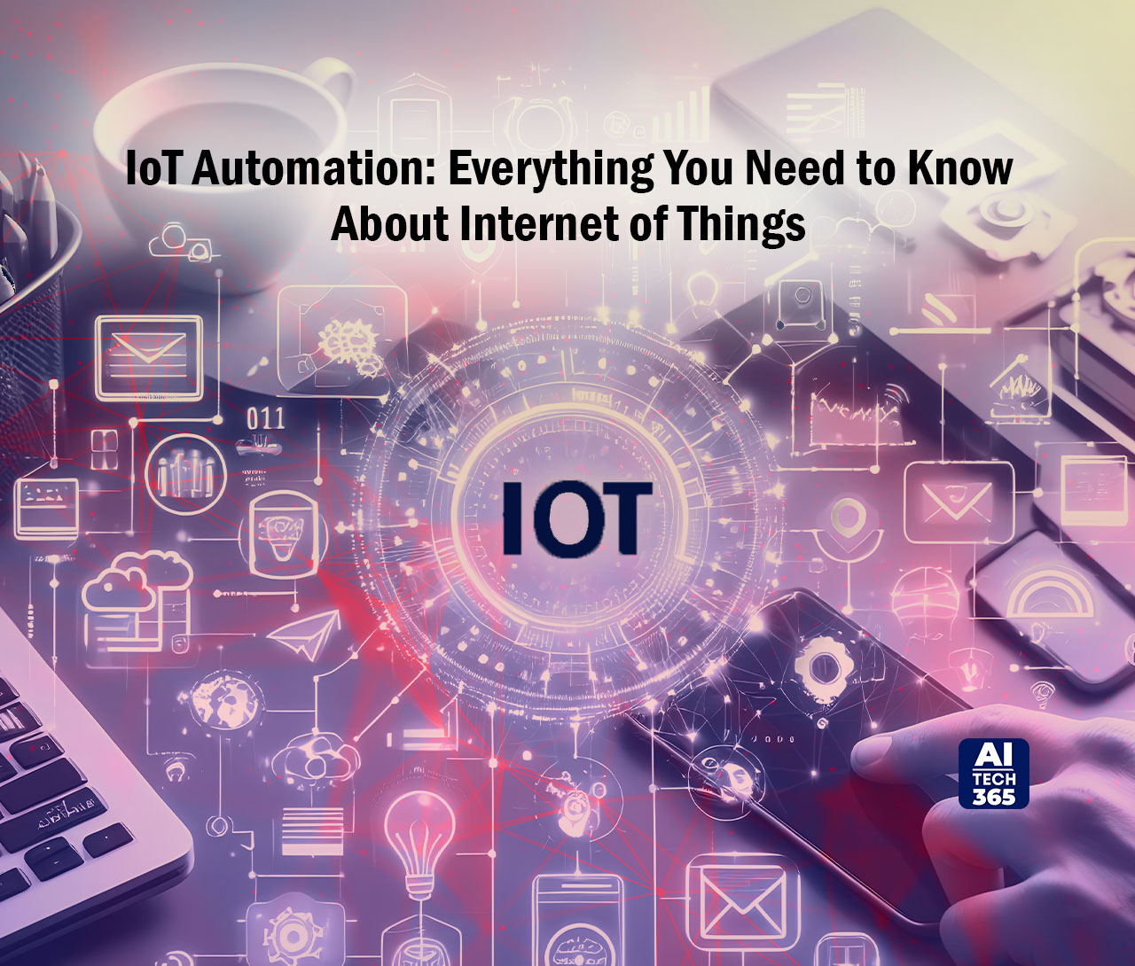 IoT Automation: Everything You Need to Know