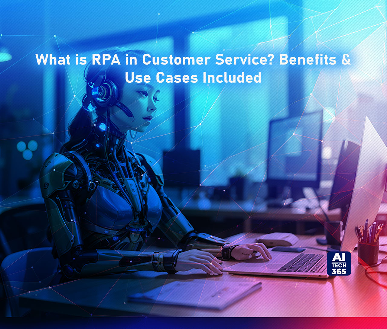 What is RPA in Customer Service? Benefits & Use Cases Included