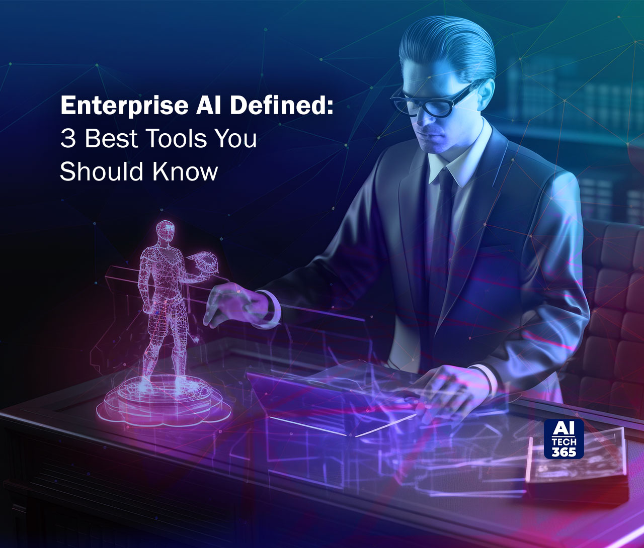 Enterprise AI Defined: 3 Best Tools You Should Know