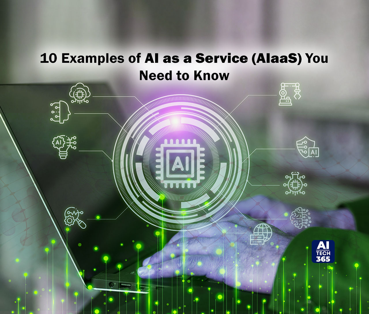 10 Best Examples of AI as a Service (AIaaS) You Need to Know