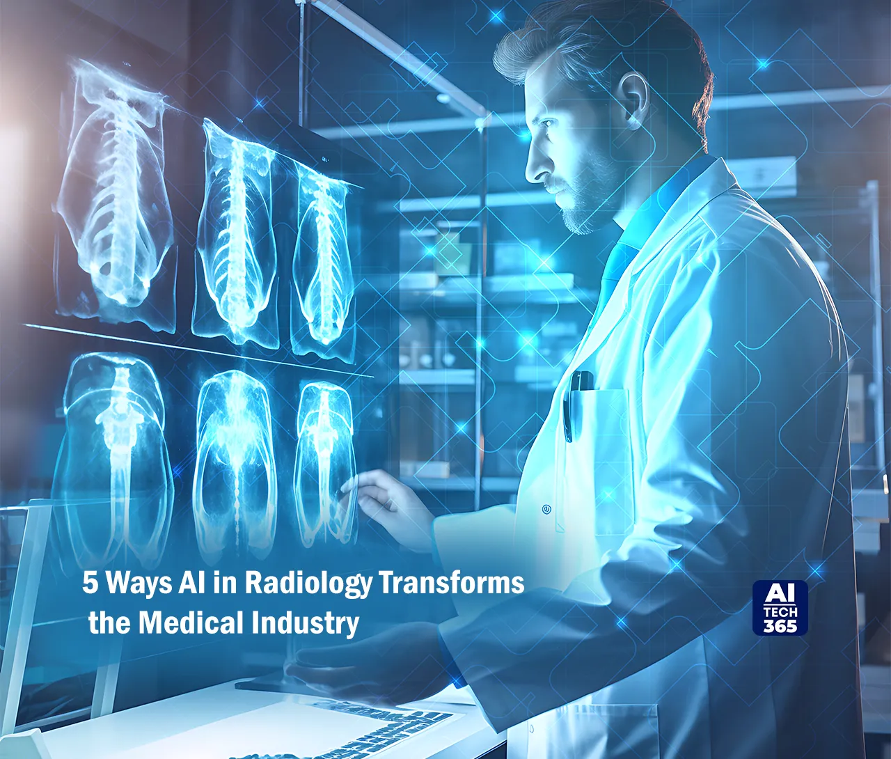 5 Ways AI in Radiology Transforms the Medical Industries