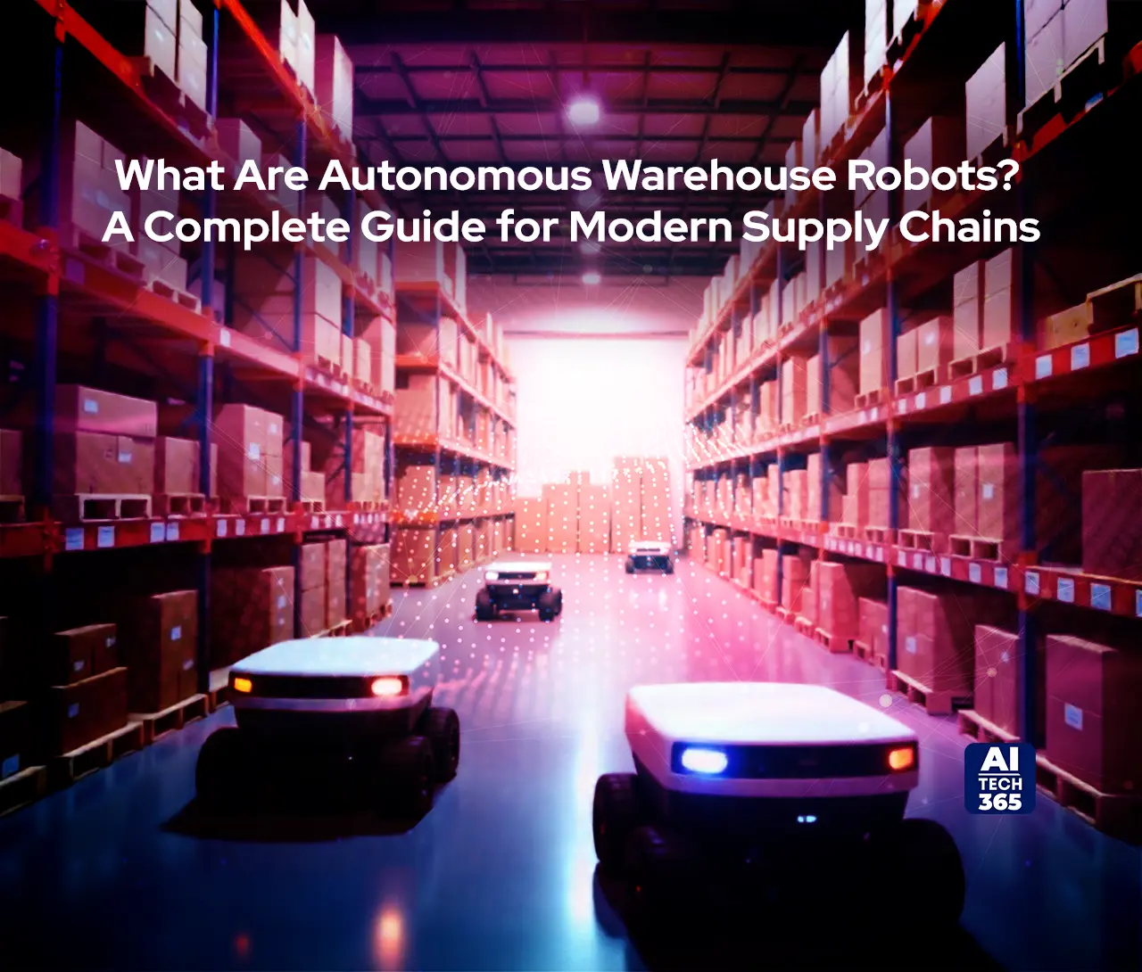 Autonomous Warehouse robots complete guide for supply chains