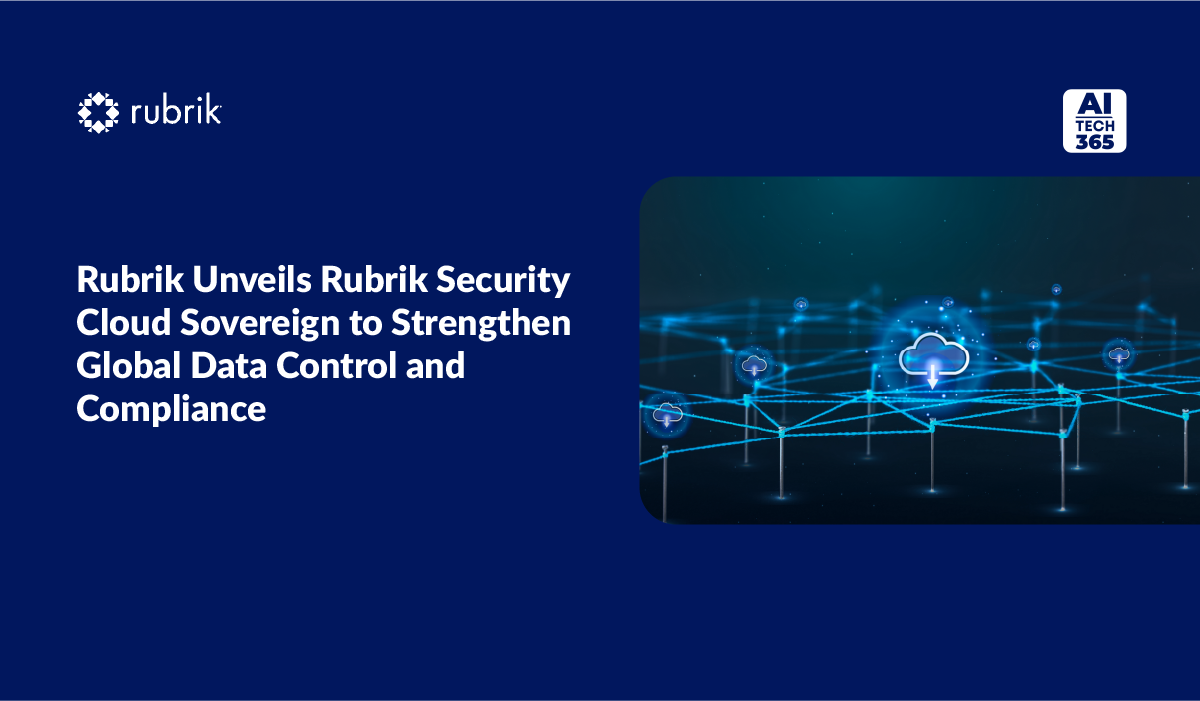 Rubrik unveils Sovereign Security Cloud for Global Data Control