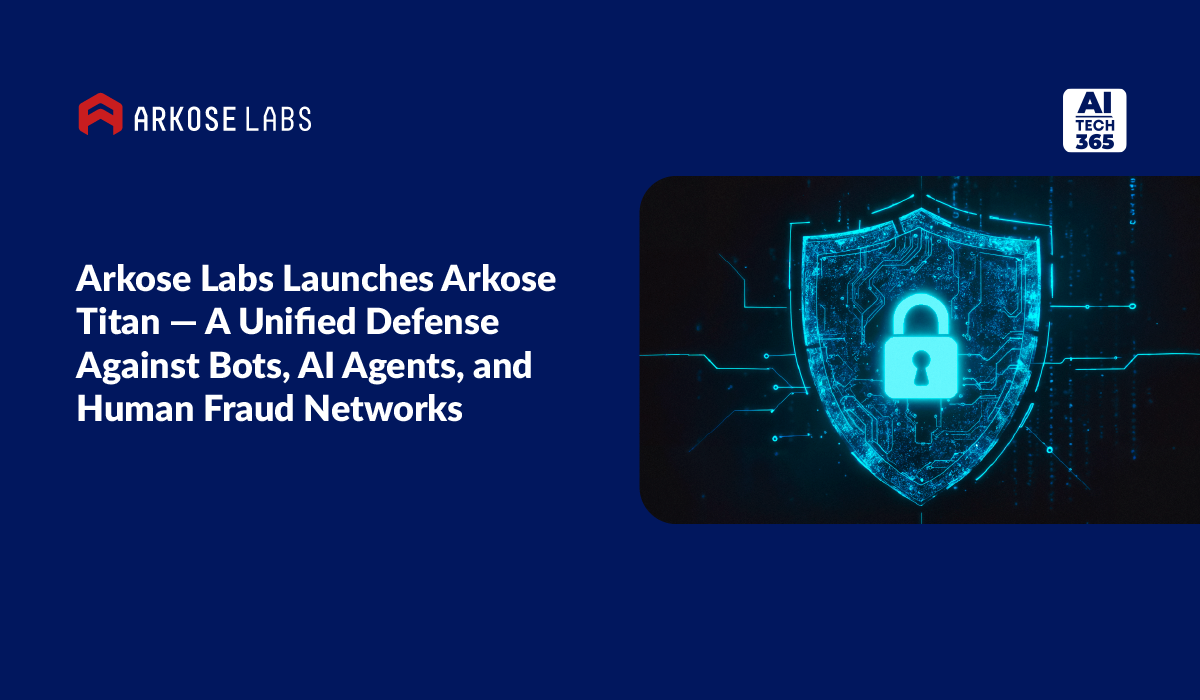 Arkose Labs Launches Titan to Combat Bots and AI Fraud