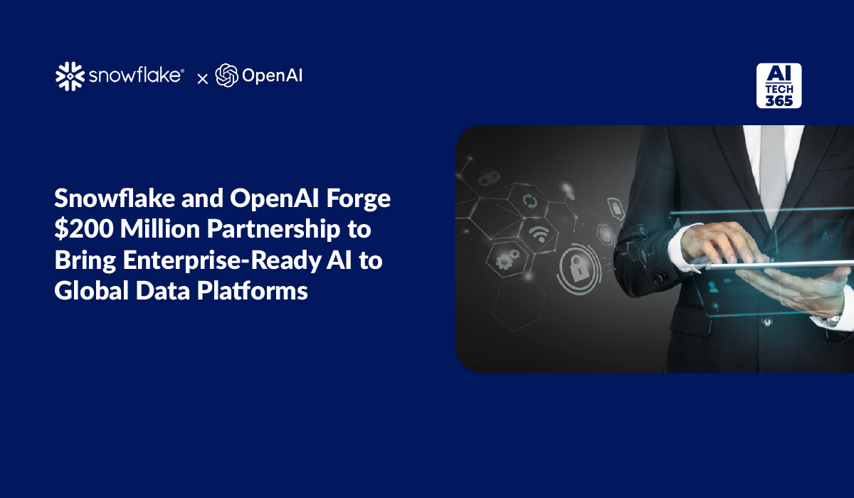 Snowflake–OpenAI $200M Deal Brings Enterprise AI to Data