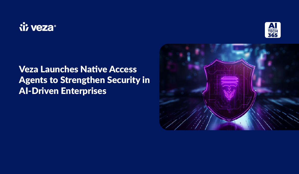 Veza unveils Native Access Agents for AI Enterprise Security