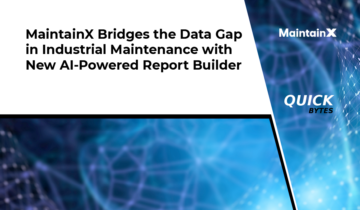 MaintainX Closes Industrial Data Gap with AI Reports